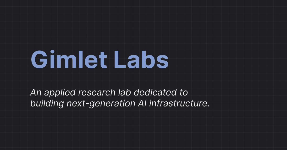 Introducing Gimlet Labs: AI Infrastructure for the Agentic Era | Gimlet Blog